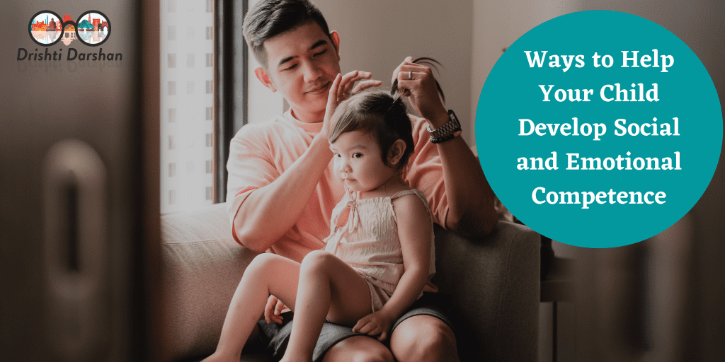 Ways to Help Your Child Develop Social and Emotional Competence ...