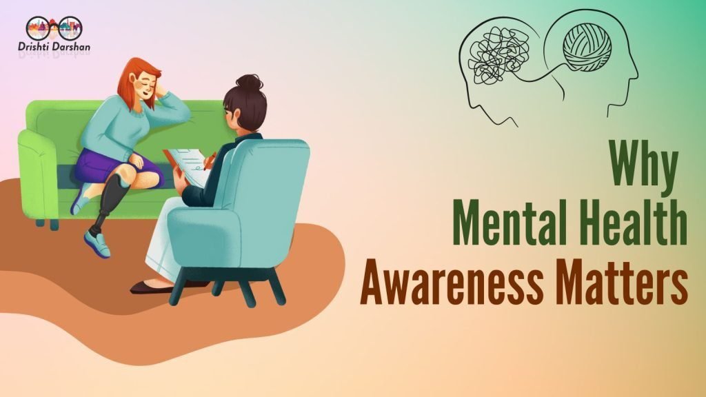 Why Mental Health Awareness Matters: Understanding the Impact and Importance | Drishti Darshan